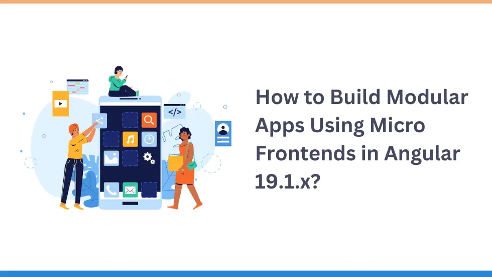 How to Build Modular Apps Using Micro Frontends in Angular 19.1.x? - Graffitivibe